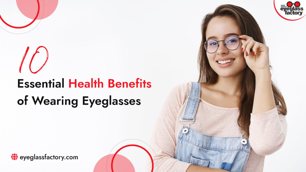 10 Essential Health Benefits of Wearing Glasses