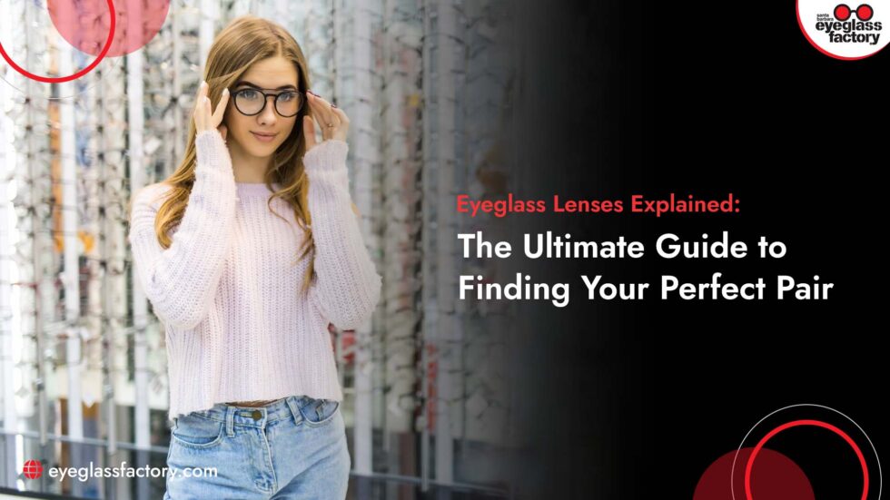 Eyeglass Lenses Explained: Find Your Perfect Pair